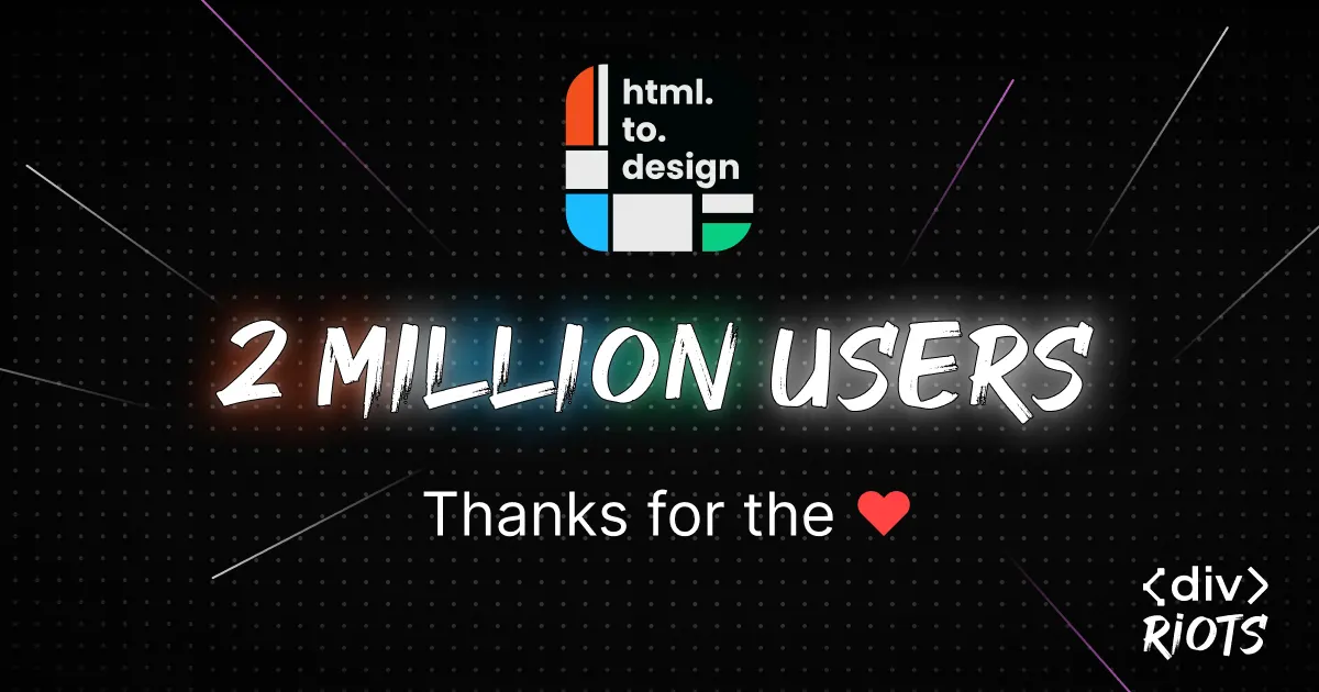 html.to.design reaches 2 million users! - ‹div›RIOTS