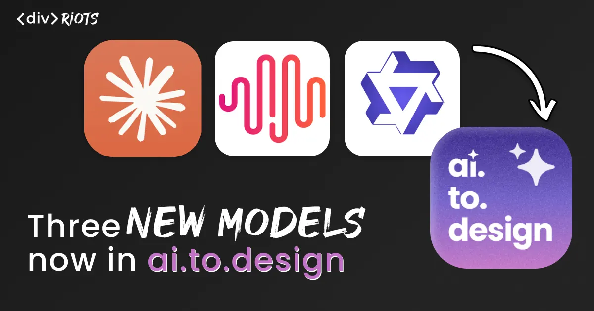 Three new AI models now available in ai.to.design - ‹div›RIOTS